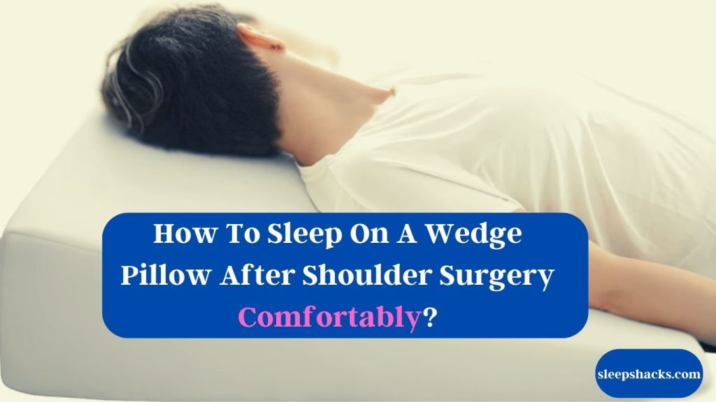 How To Sleep On A Wedge Pillow After Shoulder Surgery How To Sleep On A Wedge Pillow After Shoulder Surgery